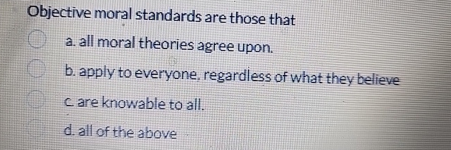 Solved Objective moral standards are those thata. ﻿all moral | Chegg.com