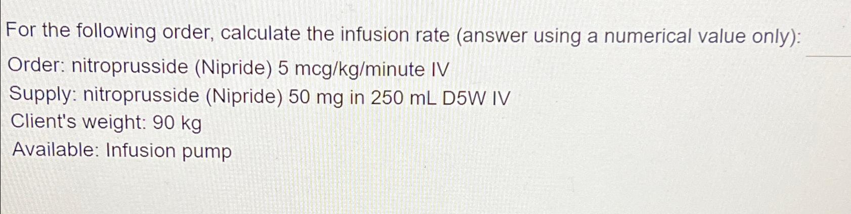 Solved For the following order, calculate the infusion rate | Chegg.com