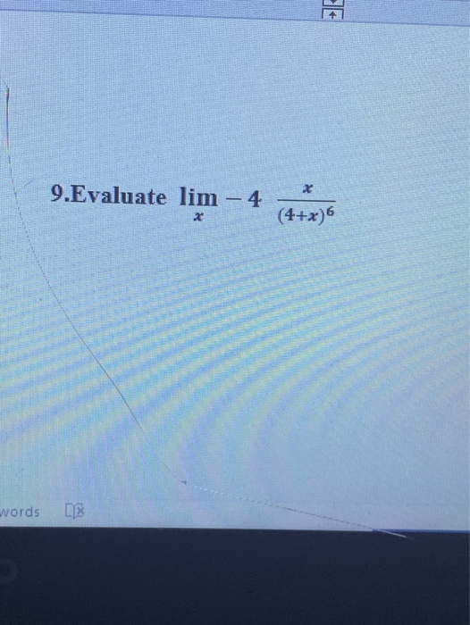 Solved 9.Evaluate lim - 4 2 (4+x)6 words LE | Chegg.com