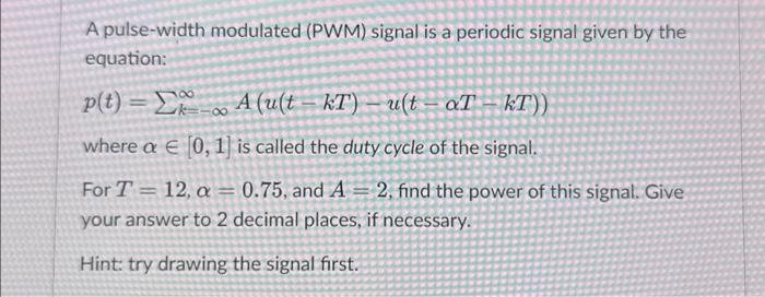 Solved A pulse-width modulated (PWM) signal is a periodic | Chegg.com
