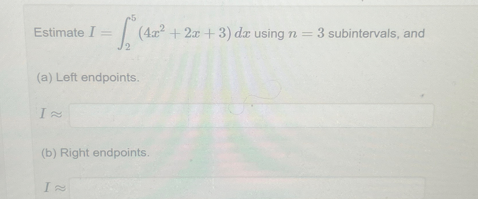 Solved Estimate I=∫25(4x2+2x+3)dx ﻿using n=3 ﻿subintervals, | Chegg.com
