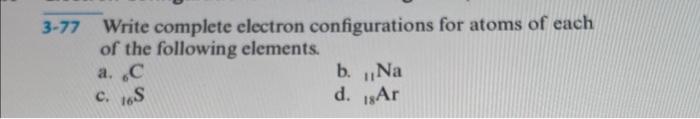 Solved 3 77 Write Complete Electron Configurations For Atoms