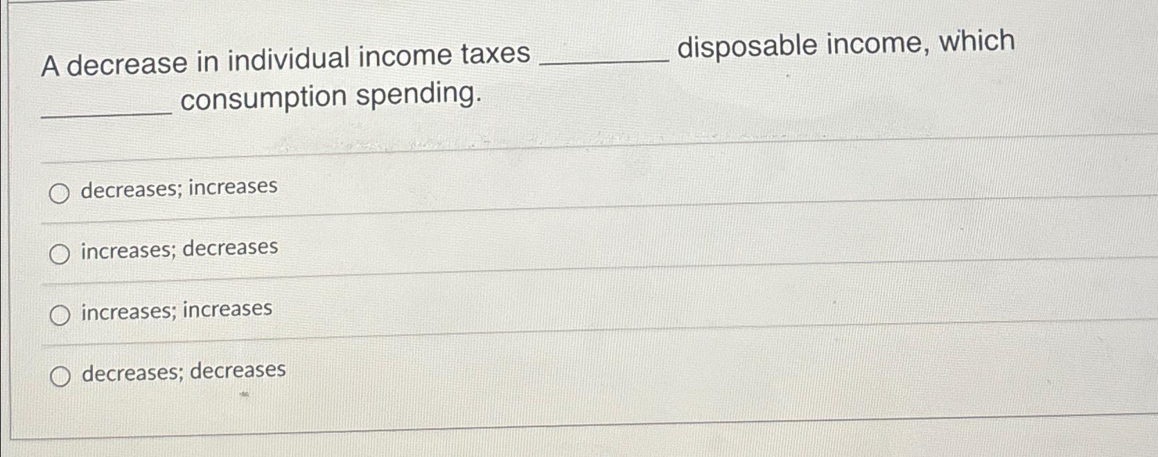 Solved A decrease in individual income taxes disposable | Chegg.com