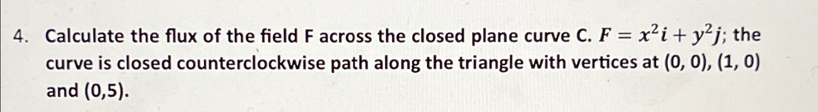Solved Calculate the flux of the field F ﻿across the closed | Chegg.com