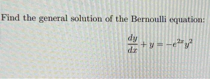 Solved Find the general solution of the Bernoulli equation: | Chegg.com