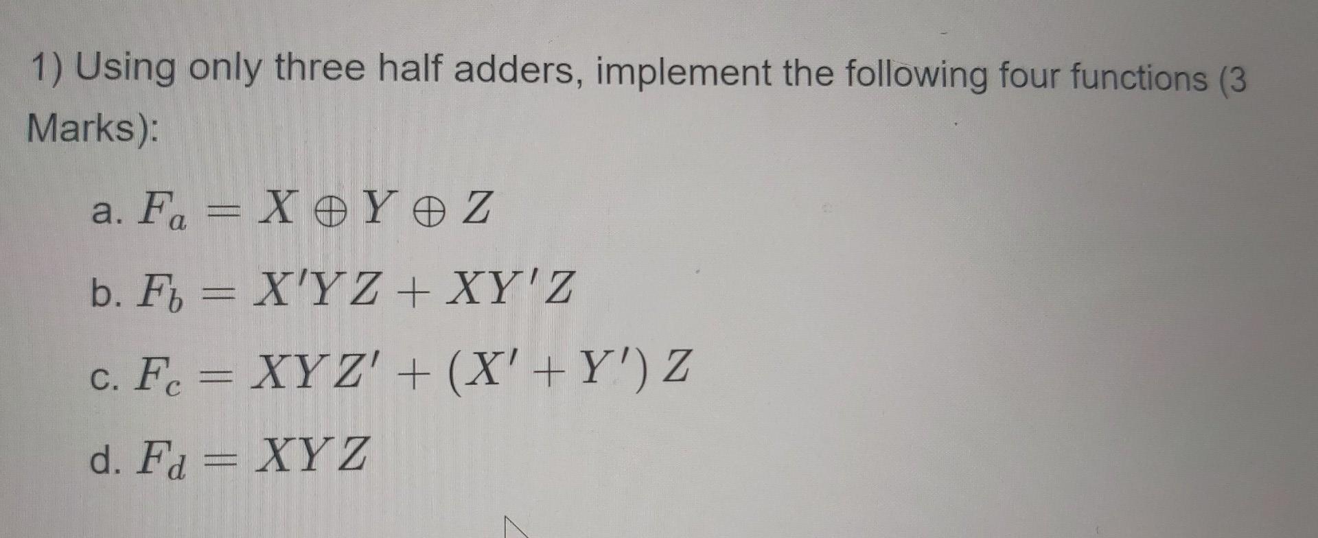 Solved 1) Using only three half adders, implement the | Chegg.com