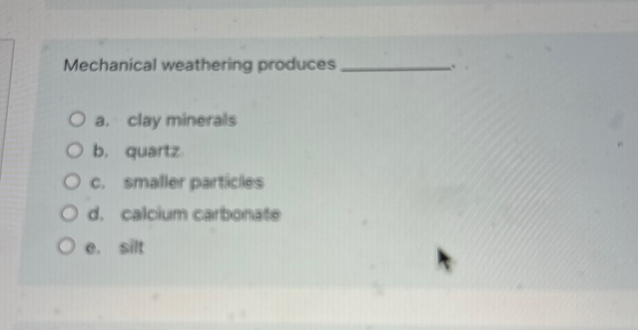 Solved Mechanical weathering producesa. ﻿clay mineralsb. | Chegg.com