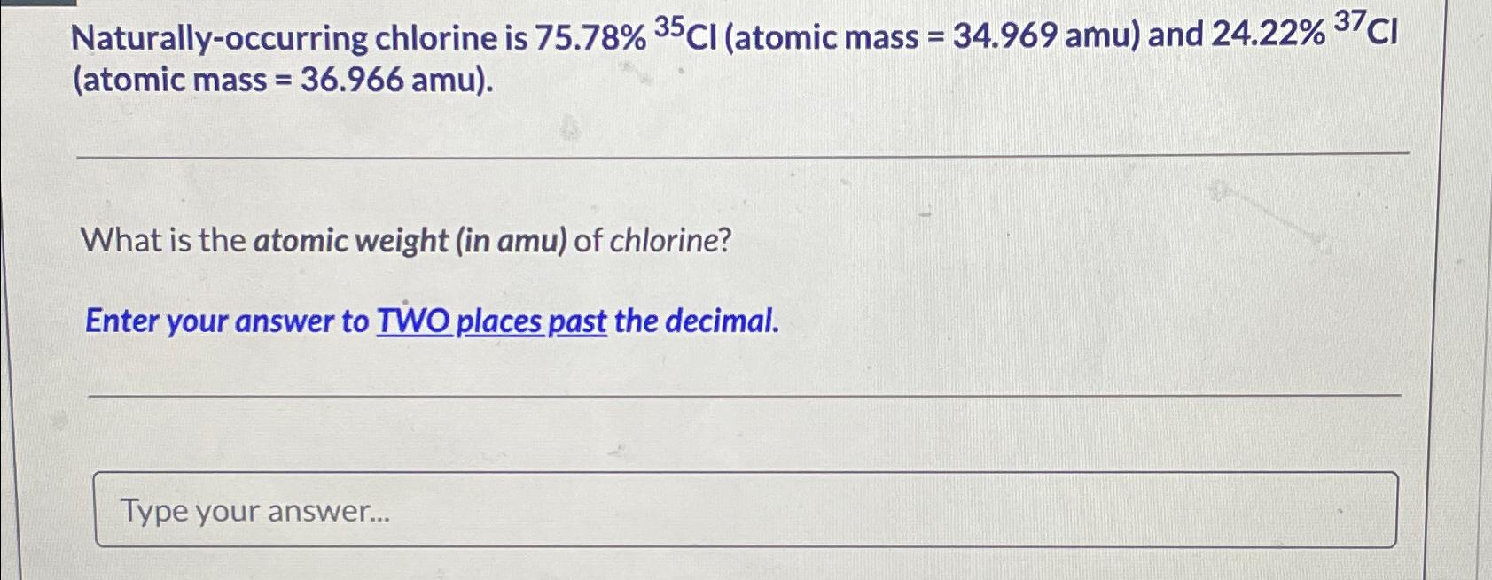 Solved Naturally-occurring chlorine is 75.78%?35Cl (atomic | Chegg.com
