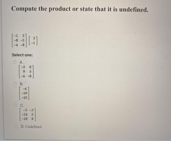 Solved Compute the product or state that it is undefined. | Chegg.com