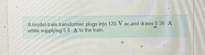 Solved A model-train transformer plugs into 120−V ac and | Chegg.com