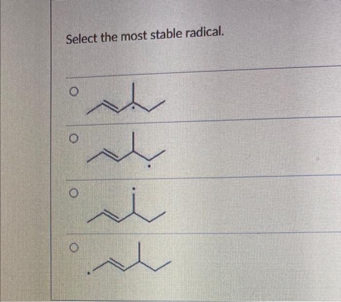 Solved Select the most stable radical. | Chegg.com