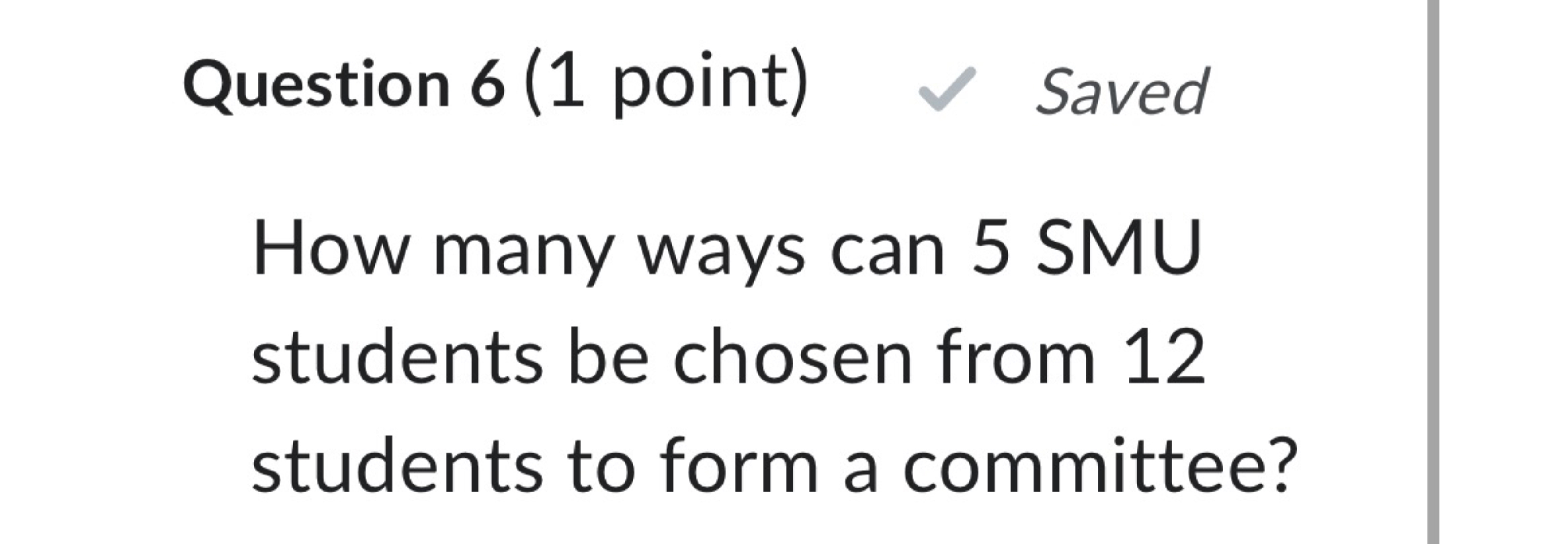 Solved Question 6 (1 ﻿point)How many ways can 5 ﻿SMUstudents | Chegg.com