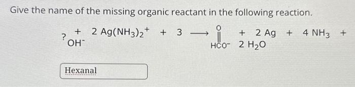 Solved Give the name of the missing organic reactant in the | Chegg.com