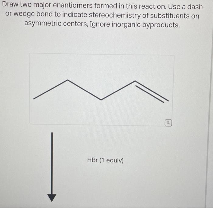 Solved Draw two major enantiomers formed in this reaction. | Chegg.com