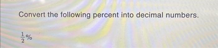 Solved Convert the following percent into decimal numbers. | Chegg.com