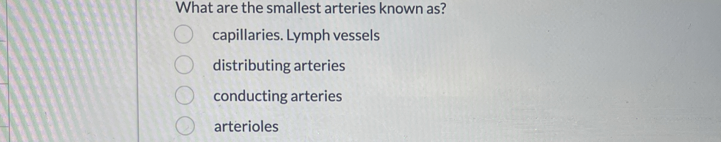 Solved What are the smallest arteries known as?capillaries. | Chegg.com