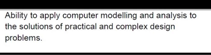 Solved Ability to apply computer modelling and analysis to | Chegg.com