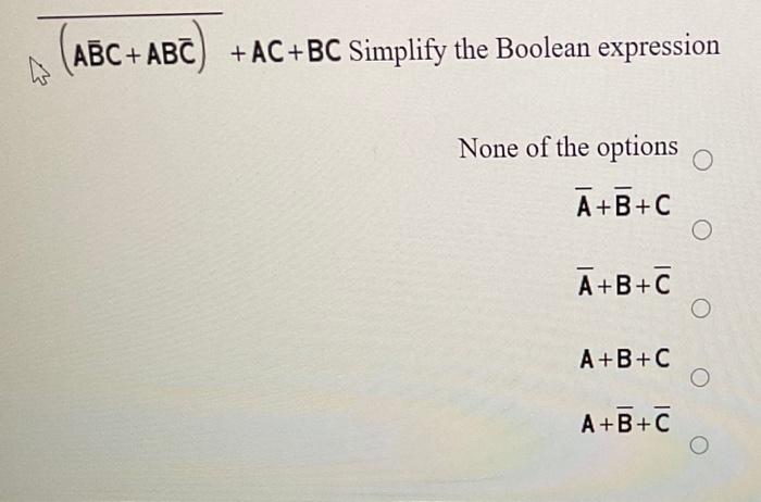 Solved ABC + ABC) +AC+BC Simplify the Boolean expression | Chegg.com
