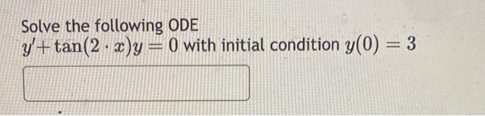 Solved Solve the following ODE y′+tan(2⋅x)y=0 with initial | Chegg.com