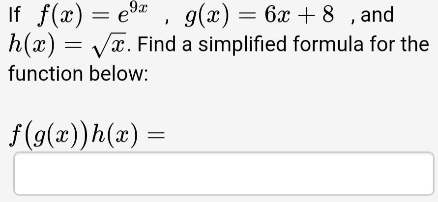Solved If f(x)=e9x,g(x)=6x+8, ﻿and h(x)=x2. ﻿Find a | Chegg.com