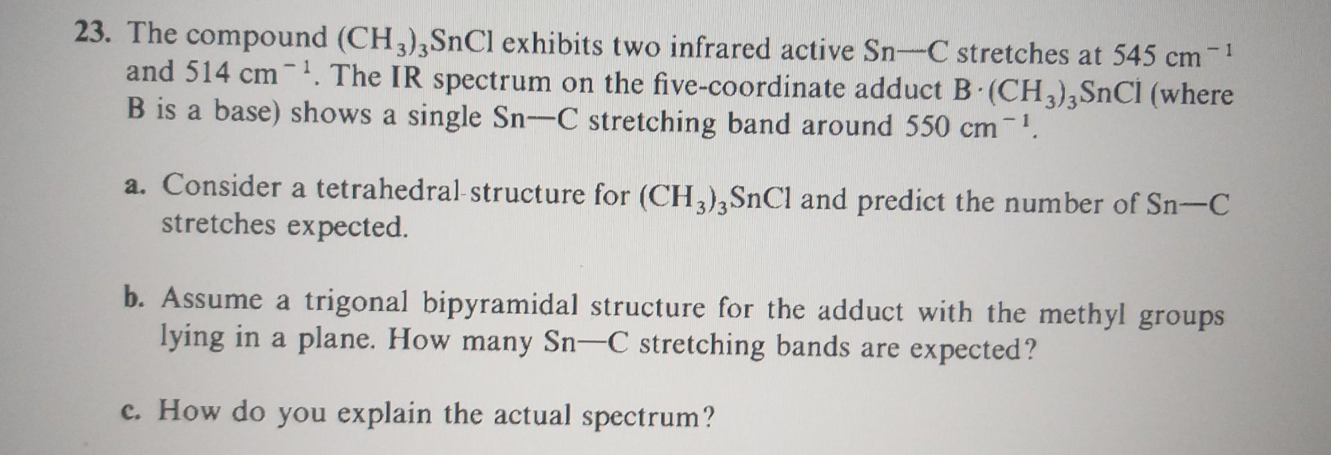 Solved 23. The compound (CH3)3SnCl exhibits two infrared | Chegg.com