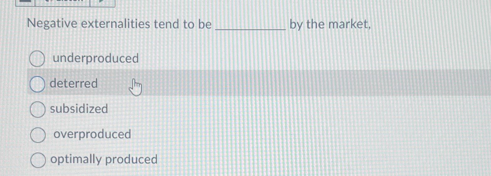 Solved Negative externalities tend to be by the | Chegg.com