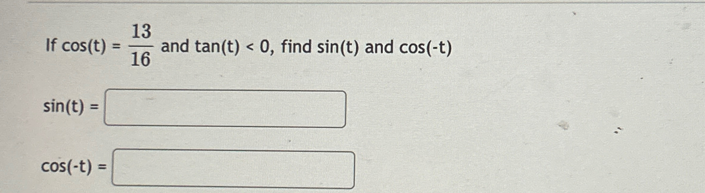 Solved If cos(t)=1316 ﻿and tan(t)