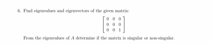 Solved 6. Find eigenvalues and eigenvectors of the given | Chegg.com