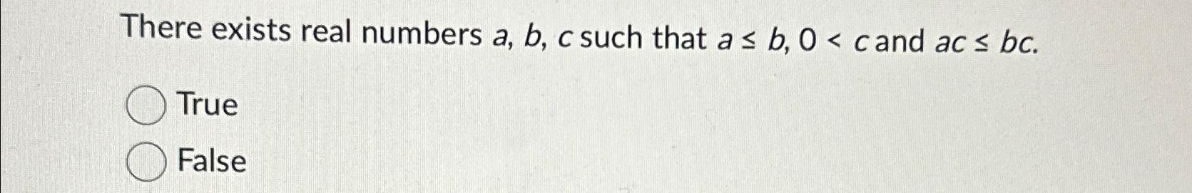 Solved There exists real numbers a,b,c ﻿such that ac≤bca≤b,0 | Chegg.com