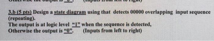 Solved 3.b (5 nts) Design a state diagram using that detects | Chegg.com