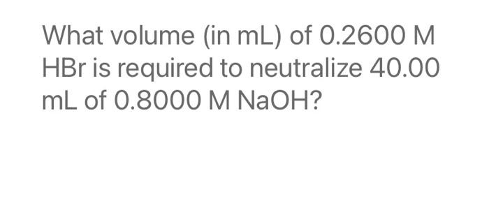 Solved What volume (in mL) of 0.2600 M HBr is required to | Chegg.com