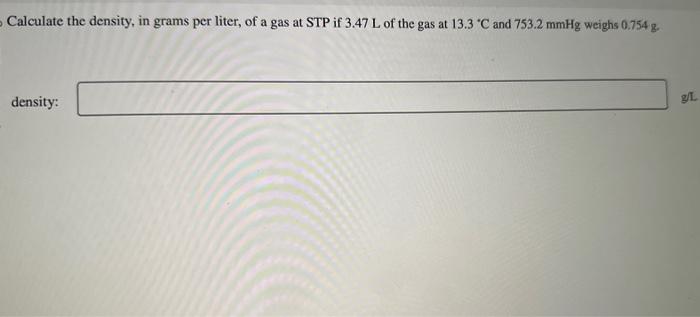 Solved Calculate the density, in grams per liter, of a gas | Chegg.com