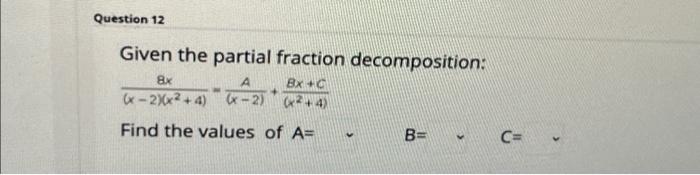 Solved Question 12 Given the partial fraction decomposition: | Chegg.com