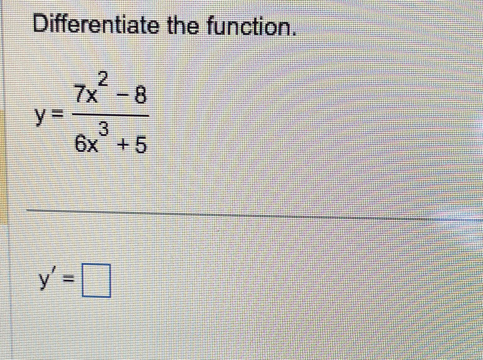 Solved Differentiate the function.y=7x2-86x3+5y'= | Chegg.com
