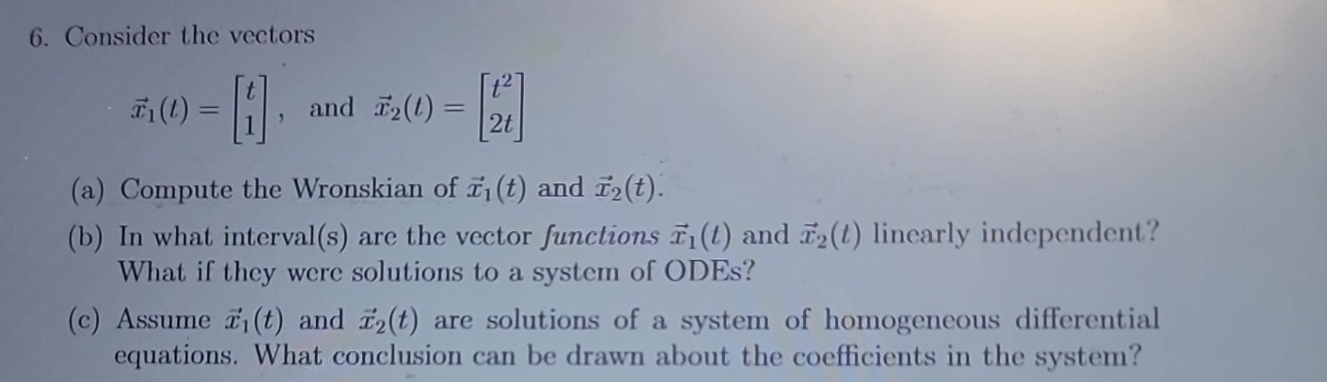 Solved 6. Consider the vectors x1(t)=[t1], and x2(t)=[t22t] | Chegg.com