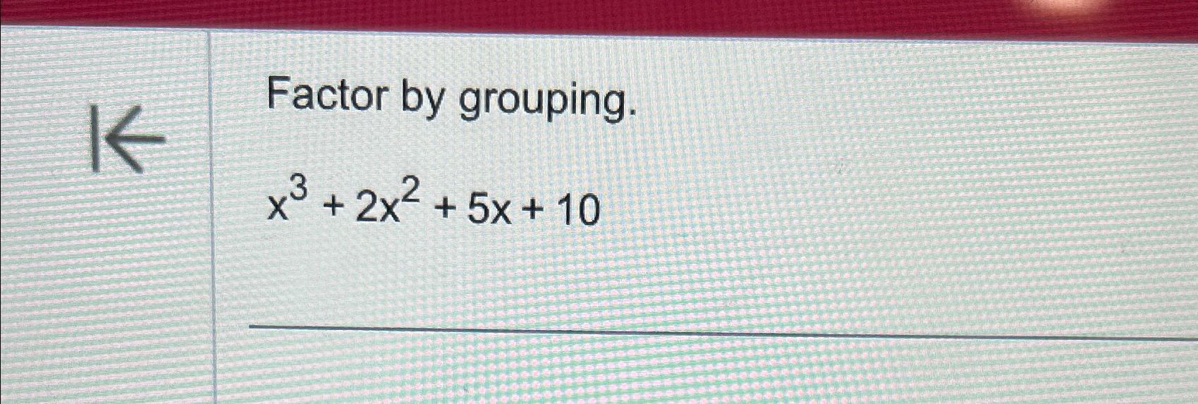 Solved Factor by grouping.x3+2x2+5x+10 | Chegg.com