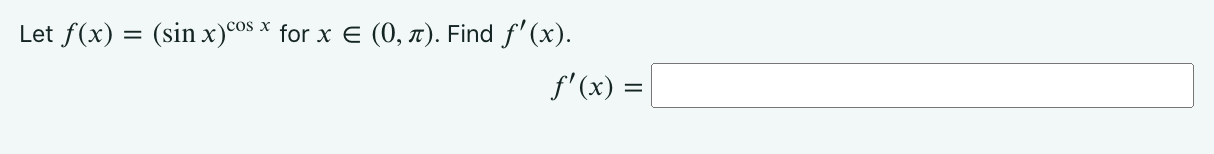 Solved Let f(x)=(sinx)cosx ﻿for xin(0,π). ﻿Find f'(x).f'(x)= | Chegg.com