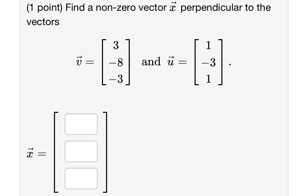 Solved (1 ﻿point) ﻿Find a non-zero vector vec(x) | Chegg.com