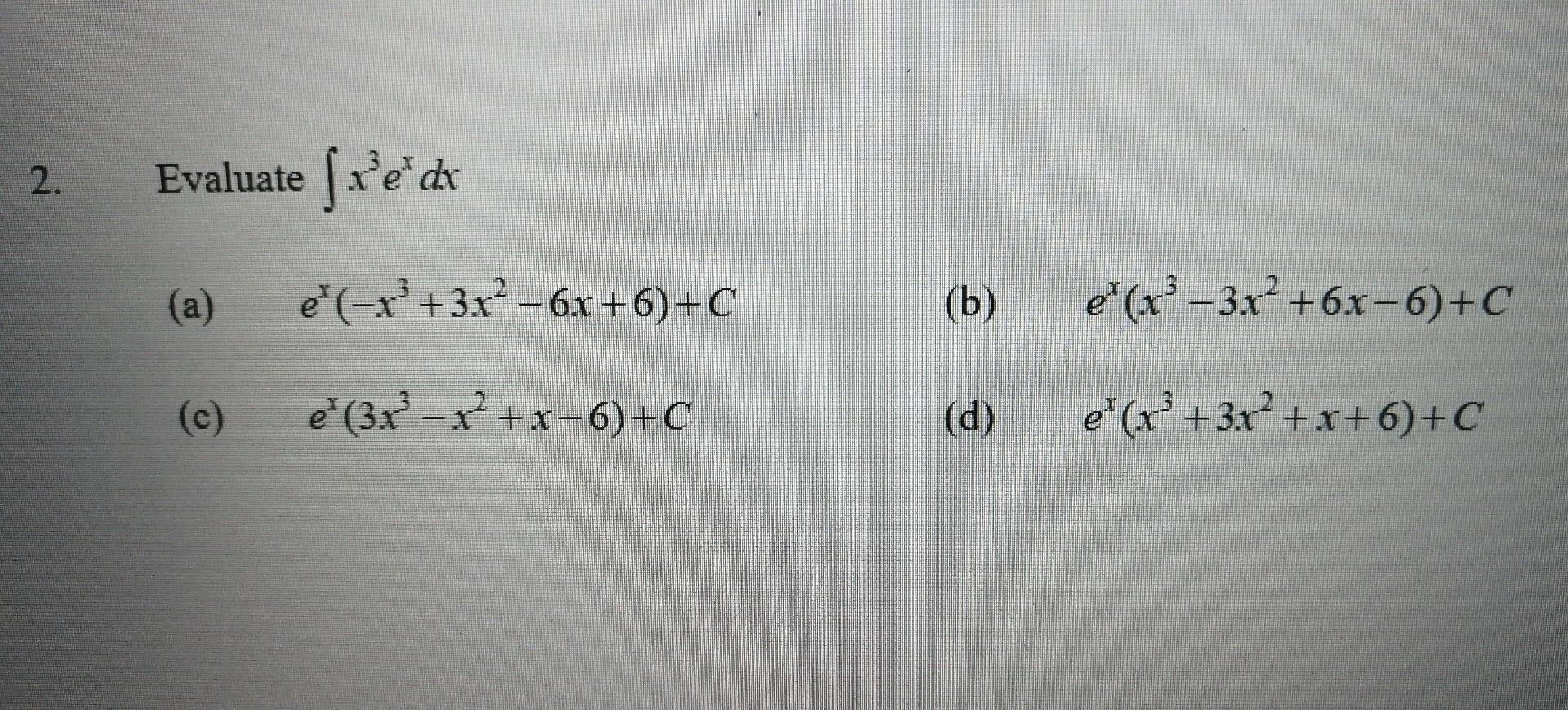 Solved Evaluate ∫x3exdx (a) ex(−x3+3x2−6x+6)+C (b) | Chegg.com
