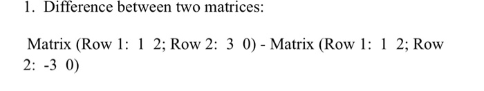 Solved 1. Difference between two matrices: Matrix (Row 1: 1 | Chegg.com