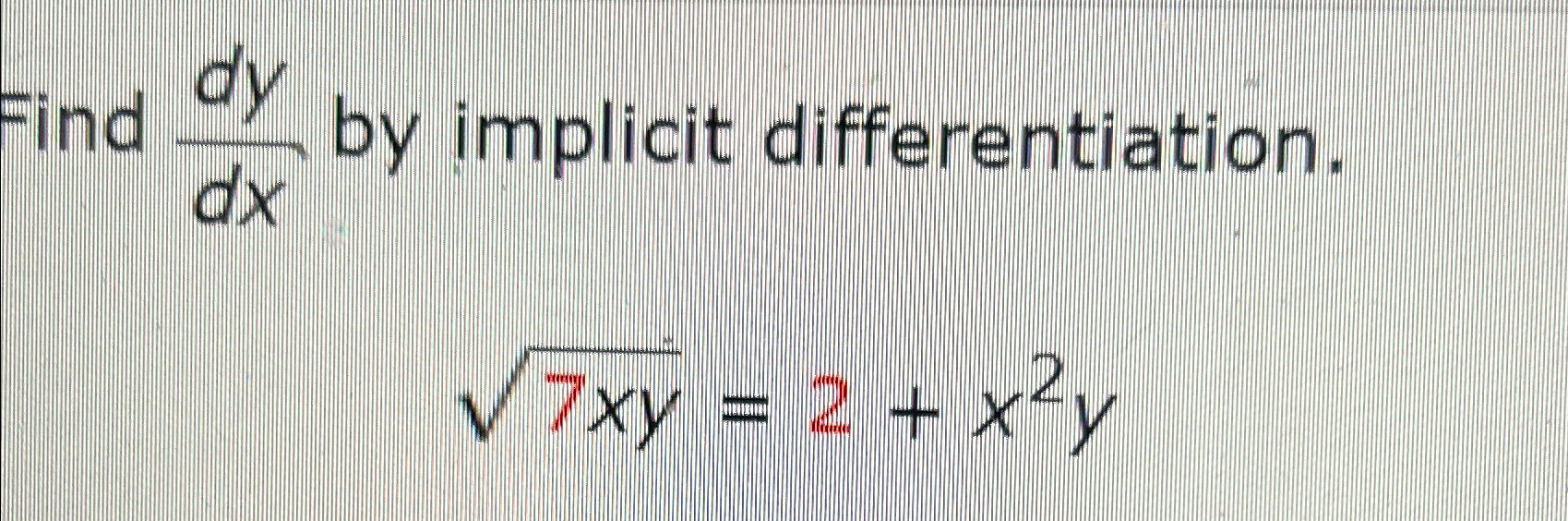 Find dydx ﻿by implicit differentiation.7xy2=2+x2y | Chegg.com