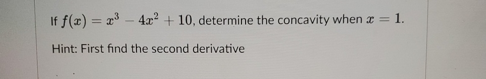 Solved If f(x)=x3-4x2+10, ﻿determine the concavity when | Chegg.com