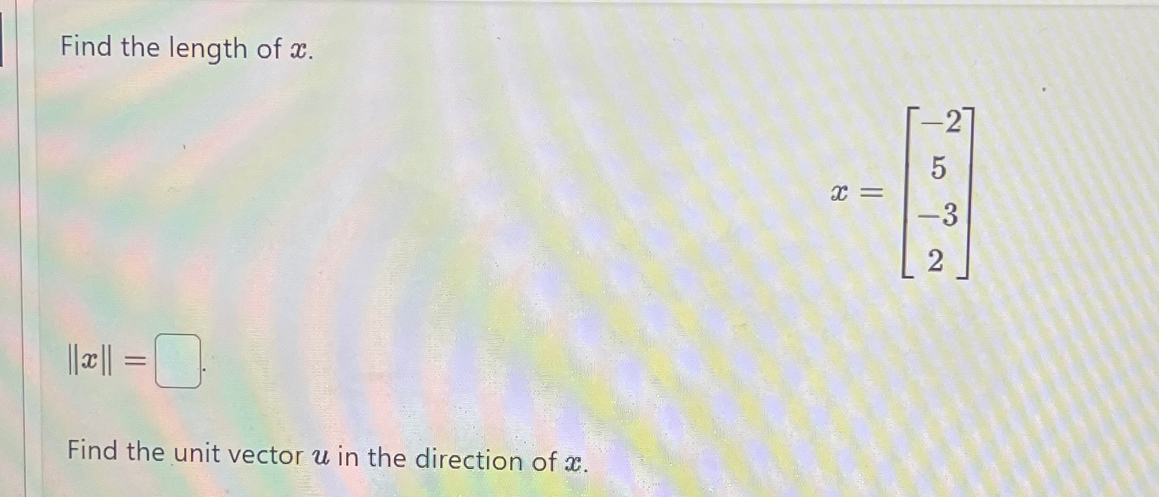 Solved Find the length of x.x=[-25-32]||x||=Find the unit | Chegg.com
