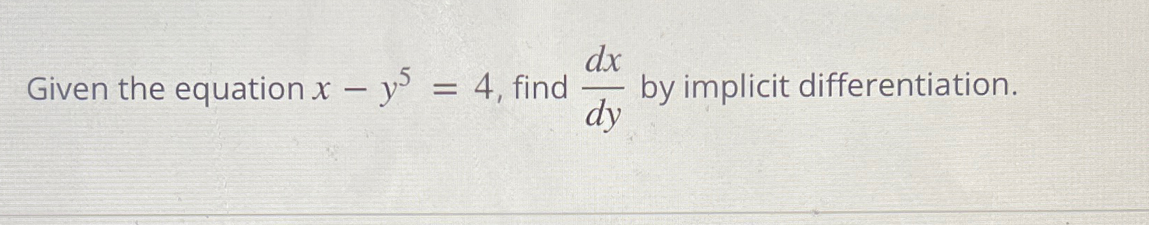 Solved Given the equation x-y5=4, ﻿find dxdy ﻿by implicit | Chegg.com