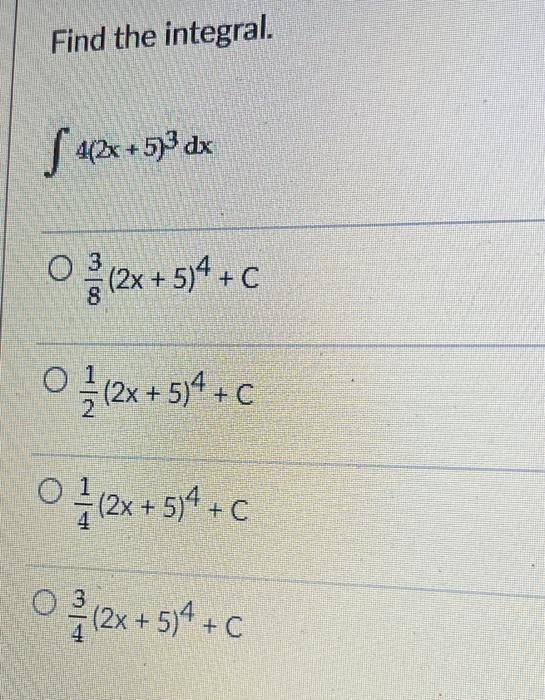 Solved Find the integral. ∫4(2x+5)3dx 83(2x+5)4+C | Chegg.com