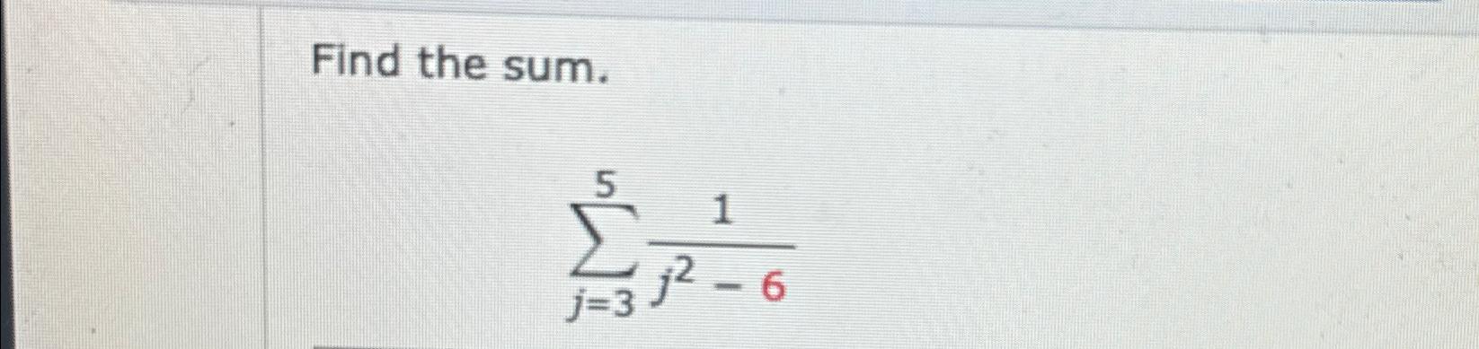 Solved Find the sum.∑j=351j2-6 | Chegg.com