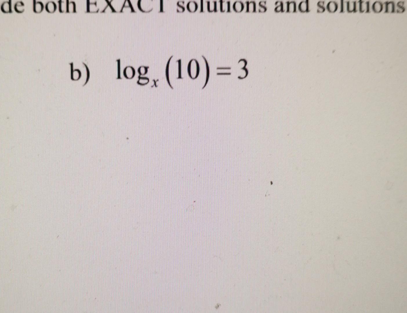 Solved b) logx(10)=3 | Chegg.com