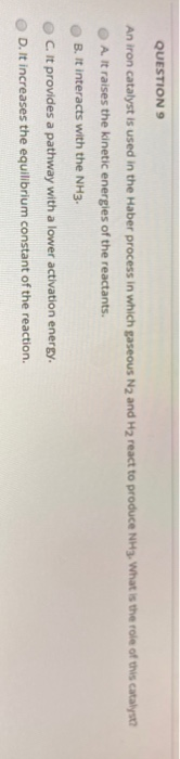 Solved QUESTION 9 An iron catalyst is used in the Haber | Chegg.com