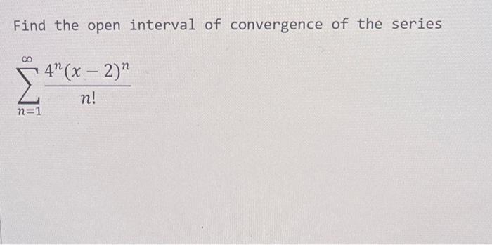Solved Find the open interval of convergence of the series | Chegg.com
