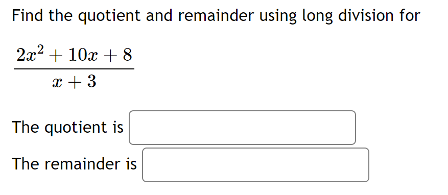 Solved Find the quotient and remainder using long division | Chegg.com